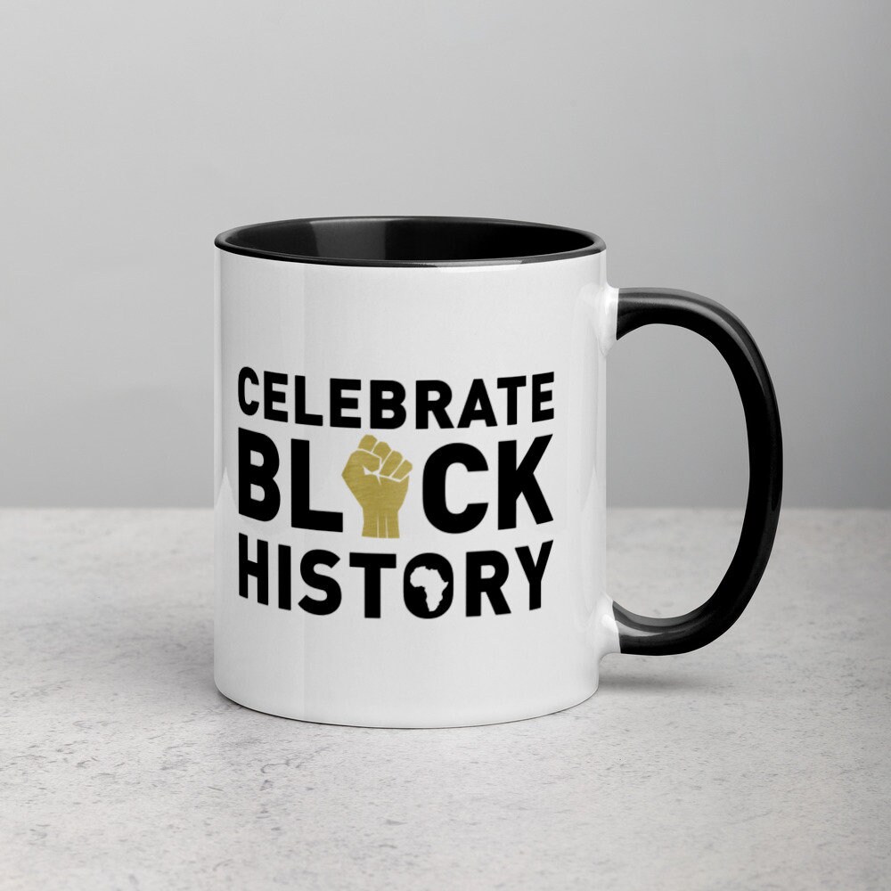 Celebrate Black History Mug W/ Black Color Inside & Handle. 11 Oz White ...