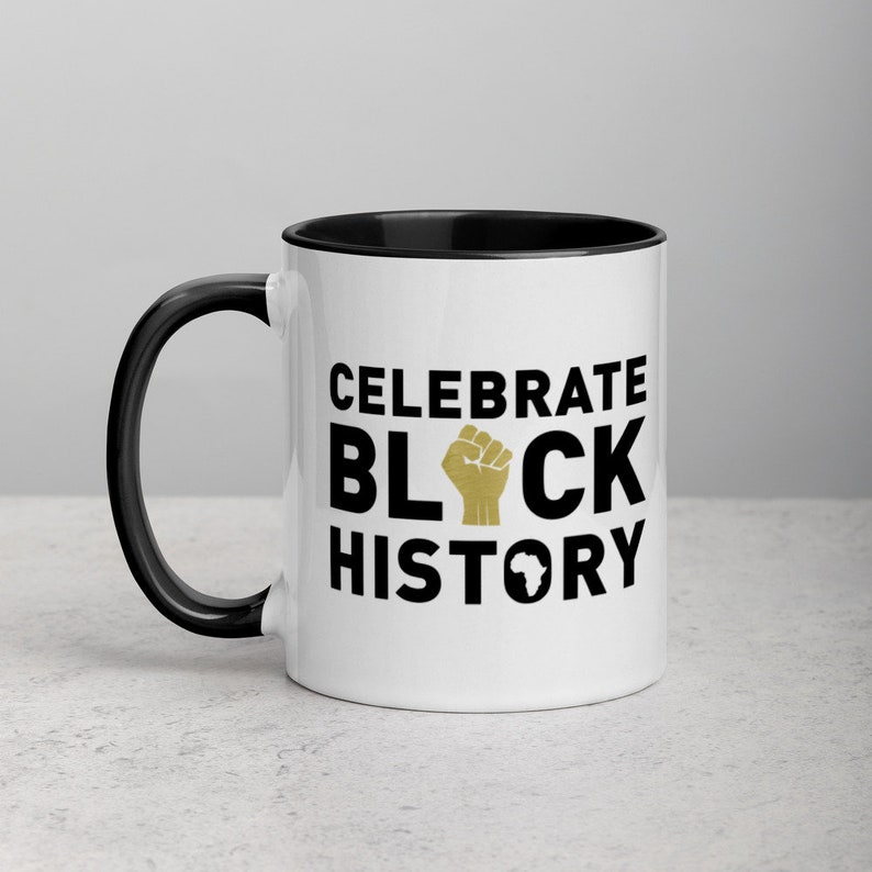 Celebrate Black History Mug W/ Black Color Inside & Handle. 11 Oz White ...
