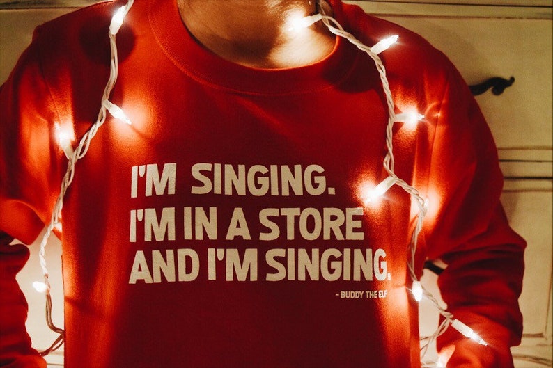 I'm Singing. I'm in a Store and I'm Singing. -buddy the Elf - Etsy