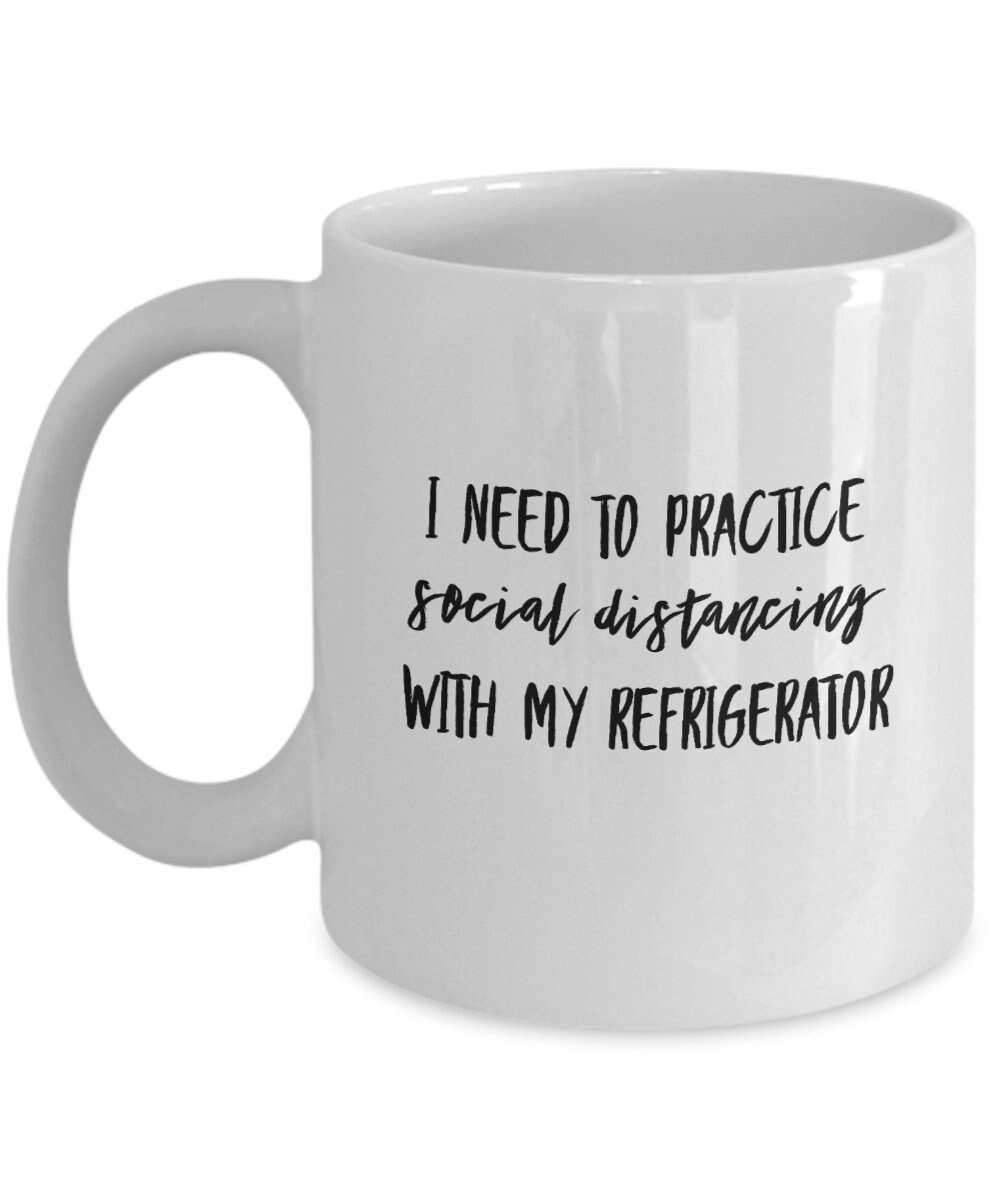 Social Distancing With My Refrigerator Funny Coffee Mug Crisis - Etsy