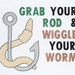 Instant Download: Grab Your Rod and Wiggle Your Worm Fishing | Etsy