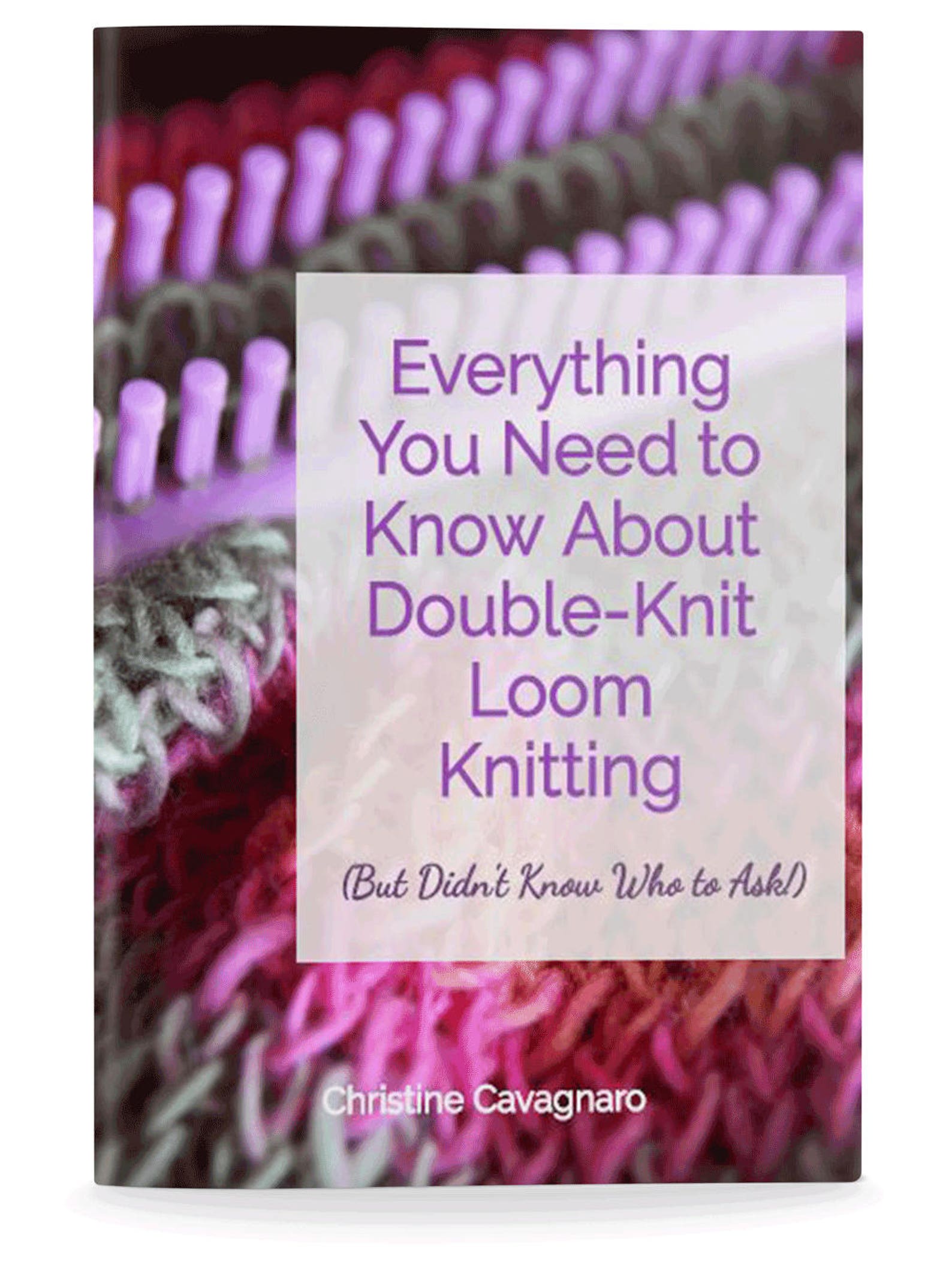Everything You Need to Know About Double-knit Loom Knitting Ebook ...