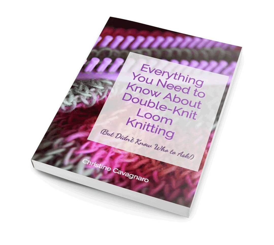 Everything You Need to Know About Double-knit Loom Knitting Ebook ...