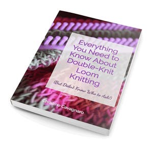Everything You Need to Know About Double-knit Loom Knitting Ebook ...