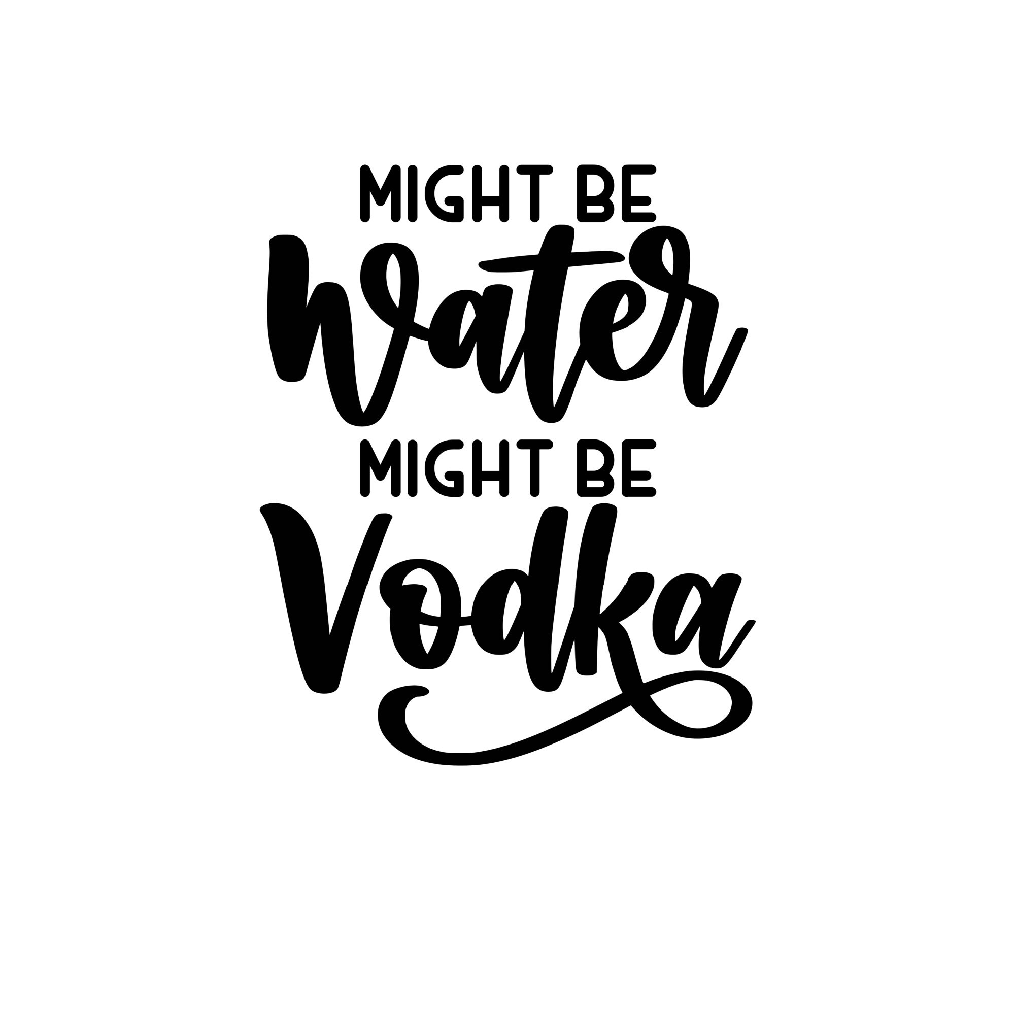 Might Be Water, Might Be Vodka SVG - Vodka SVG - Funny SVG - Digital ...