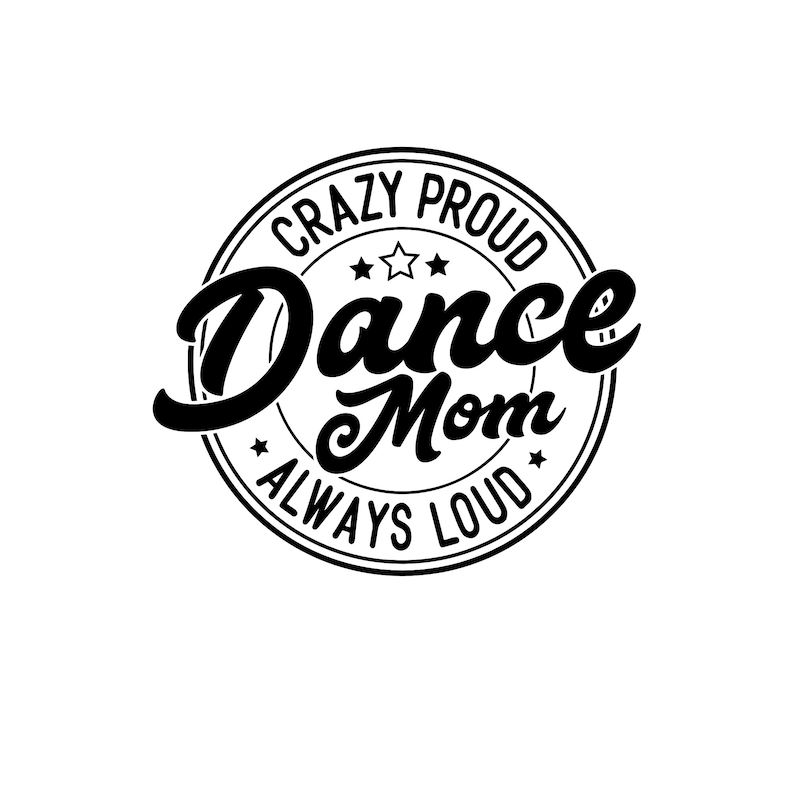 Dance Mom - Crazy Proud, Always Loud SVG - Dance SVG - Digital File - Etsy