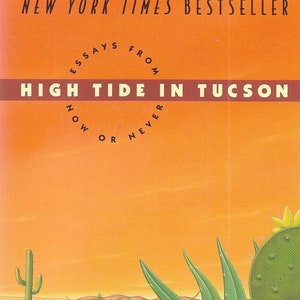 High Tide in Tucson: Essays From Now or Never by Barbara Kingsolver ...