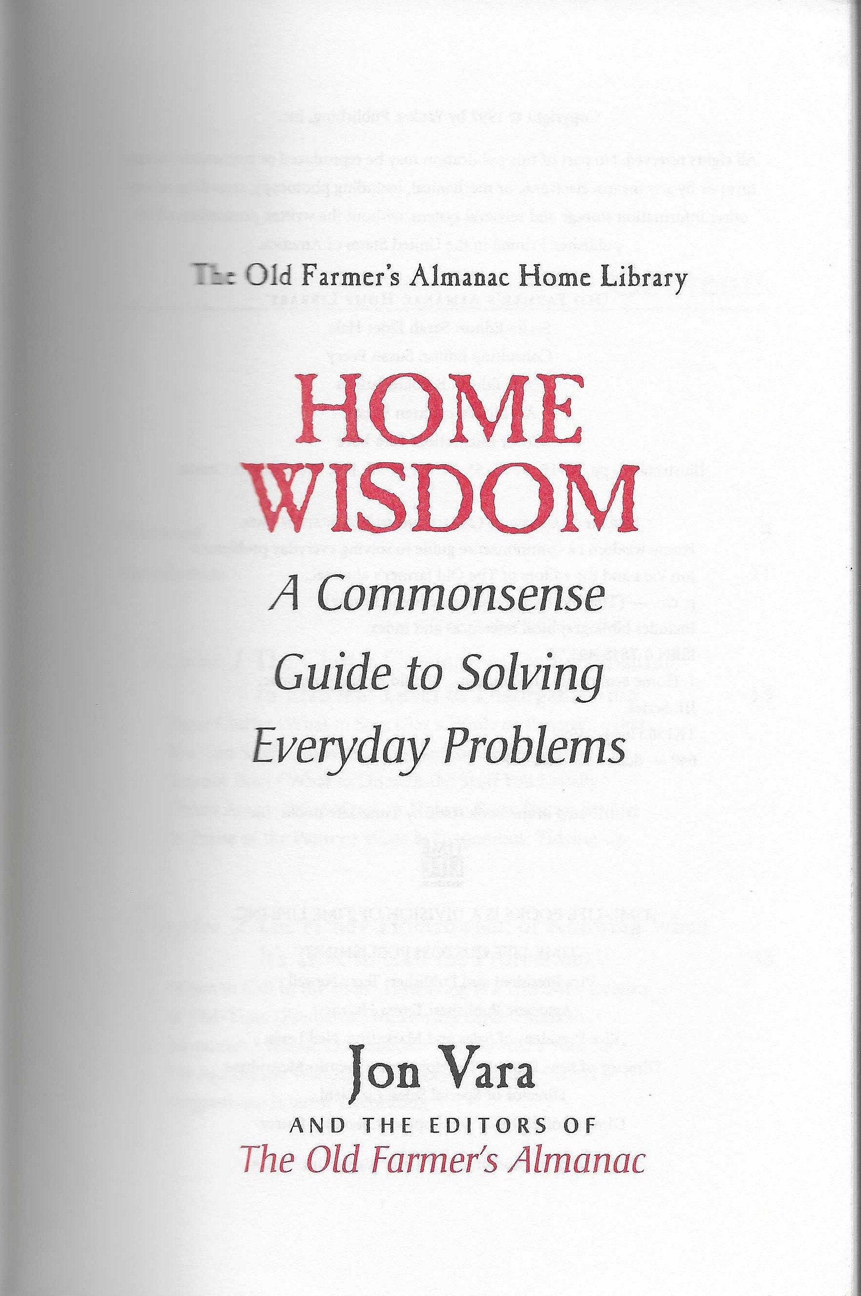 Home Wisdom: A Commonsense Guide to Solving Everyday Problems by Jon Vara and the Editors of the ...