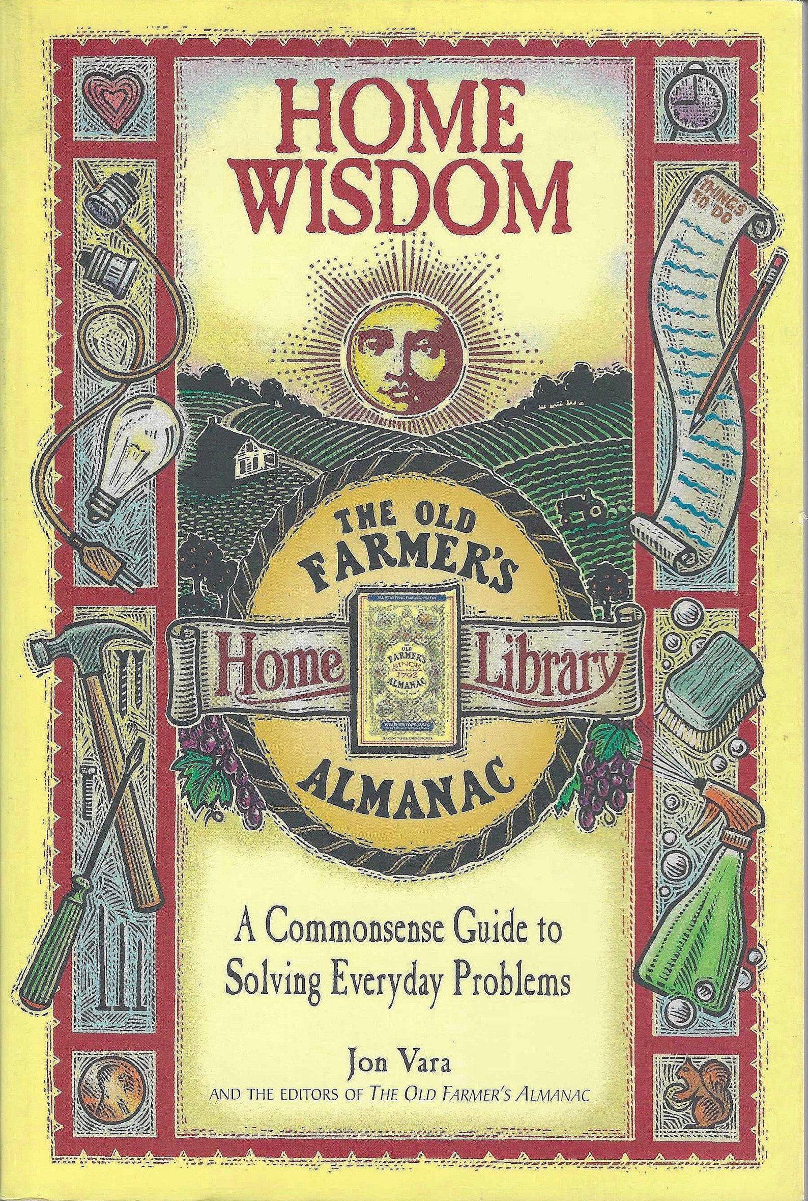 Home Wisdom: A Commonsense Guide to Solving Everyday Problems by Jon Vara and the Editors of the ...