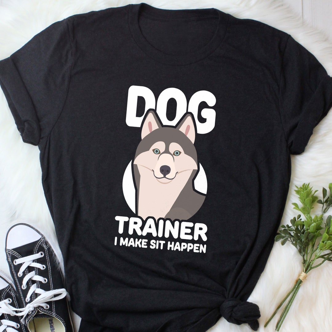 Dog Trainer Shirt, Women, Men, Funny Husky Lover Gift, Cute Dog ...