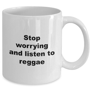 Reggae Mug - Stop Worrying and Listen to Reggae - Funny Mug for Reggae ...