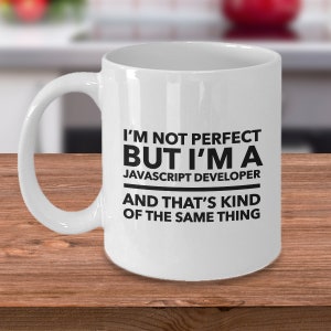 Javascript Developer Mug - I'm Not Perfect but I'm a Javascript ...