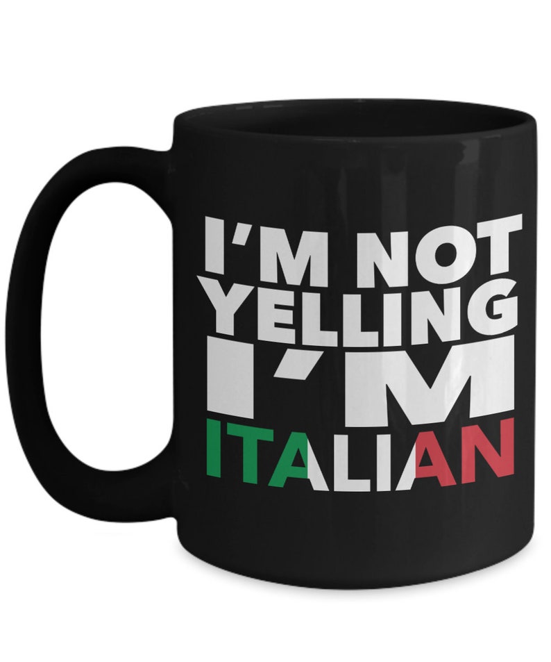 Italian Mug - I'm Not Yelling, I'm Italian - Italian Gifts - Italian ...