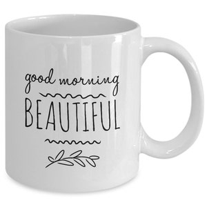Good Morning Beautiful Coffee Mug - White Ceramic Cup 11 OZ … - Etsy
