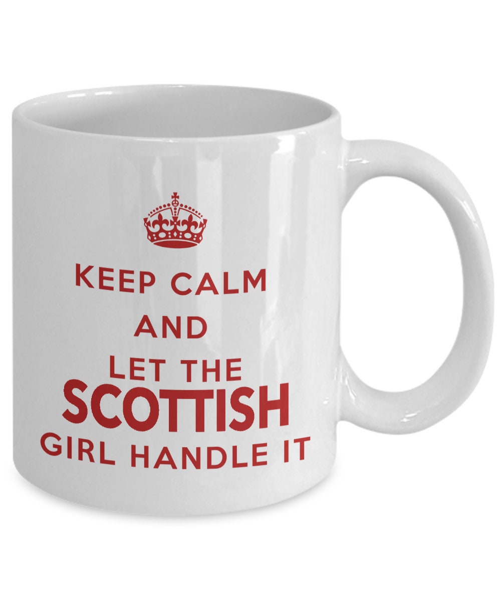 Scottish Mug - Keep Calm and Let the Scottish Girl Handle It - Coffee ...