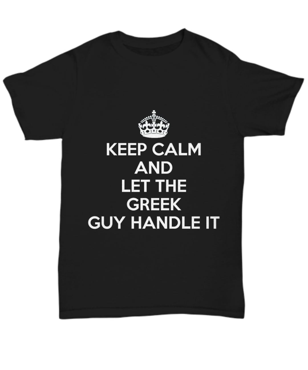 Greek Tshirt - Keep Calm and Let the Greek Guy Handle It - Greece ...