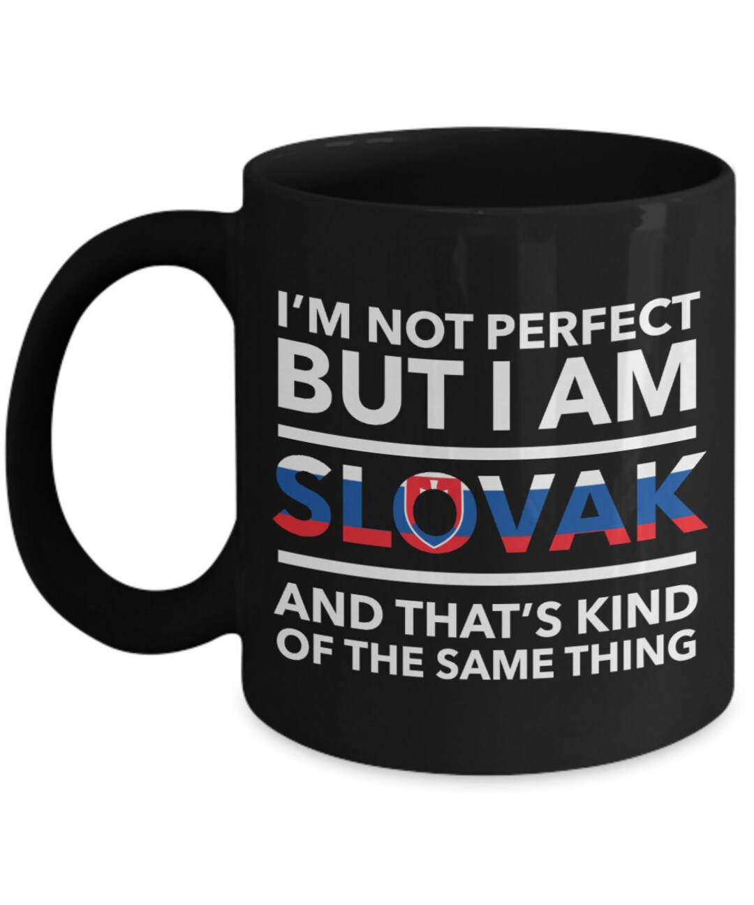 Slovak Mug - I'm Not Perfect but I Am Slovak and That's Kind of the ...