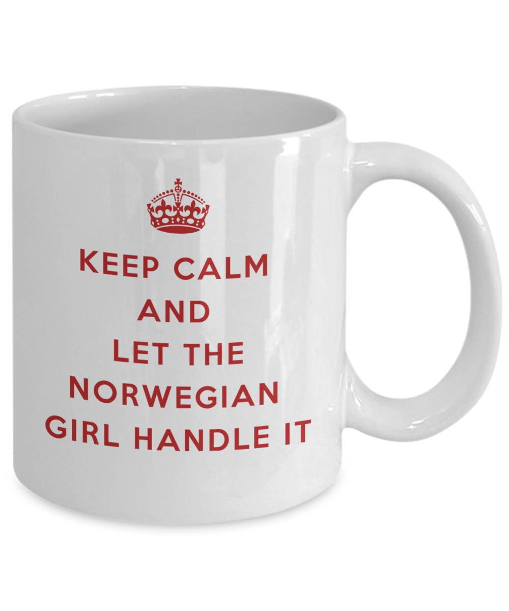 Norwegian Mug - Keep Calm and Let the Norwegian Girl Handle It - Coffee ...