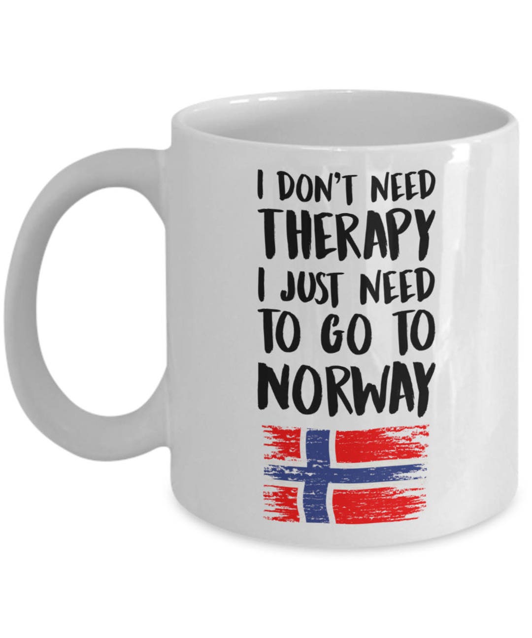 Norwegian Mug - I Don't Need Therapy. I Just Need to Go to Norway ...