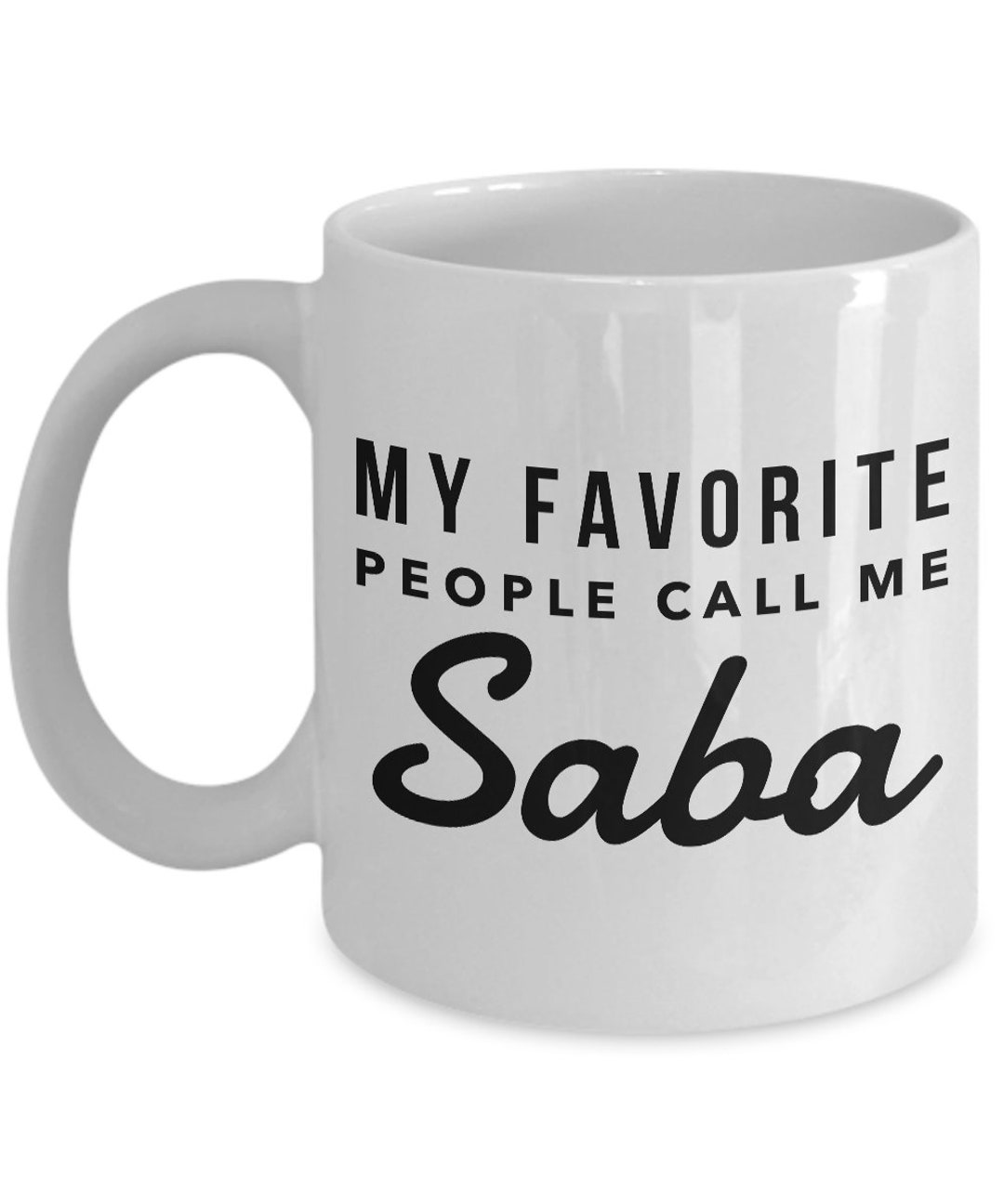 Saba Gifts - My Favorite People Call Me Saba - Saba Mug - Grandpa ...