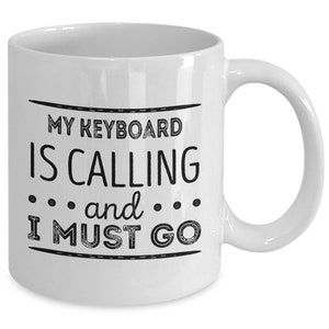 Keyboard Mug - My Keyboard is Calling and I Must Go - Perfect Gift for ...