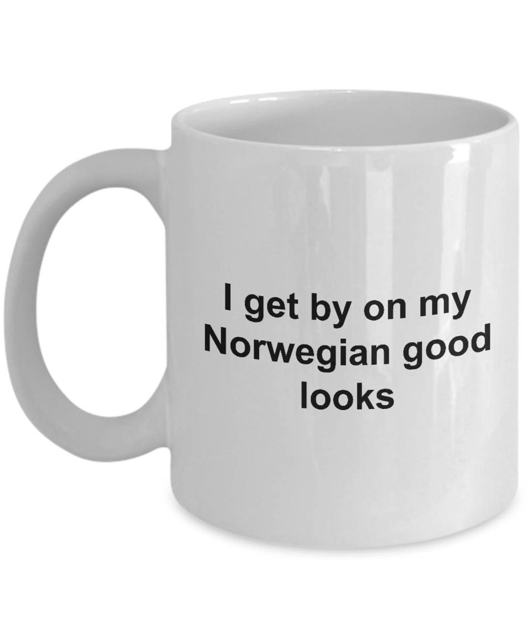 Norwegian Mug - I Get by on My Norwegian Good Looks - Coffee Mug ...