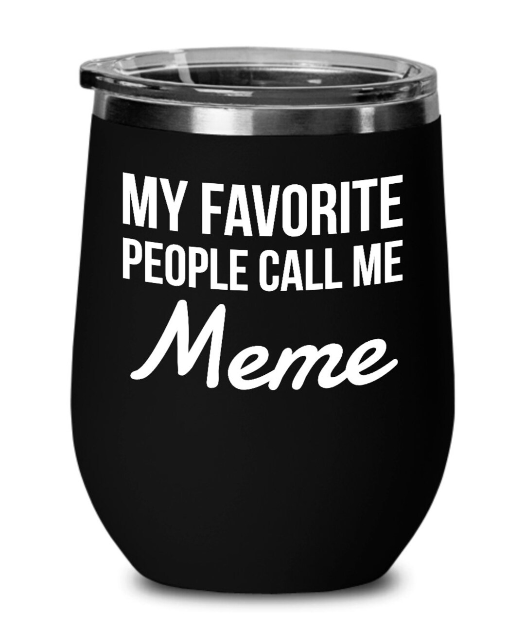 Meme Gifts - My Favorite People Call Me Meme - Meme Wine Tumbler ...