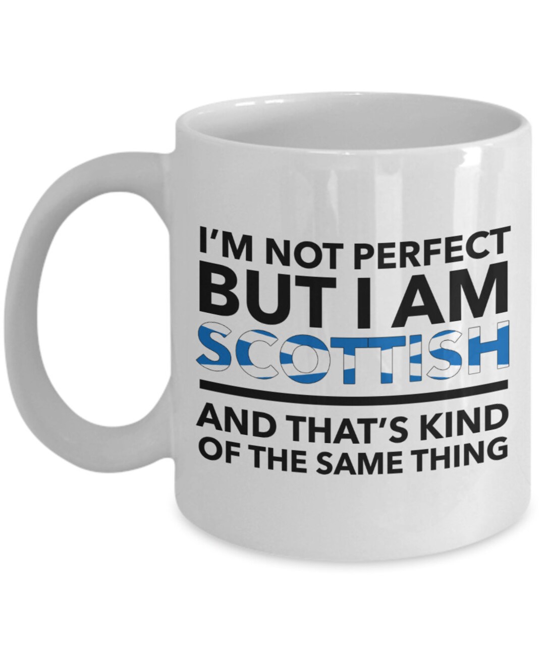 Scottish Mug - I'm Not Perfect but I Am Scottish and That's Kind of the ...