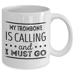 Trombone Mug - My Trombone is Calling and I Must Go - Perfect Gift for ...