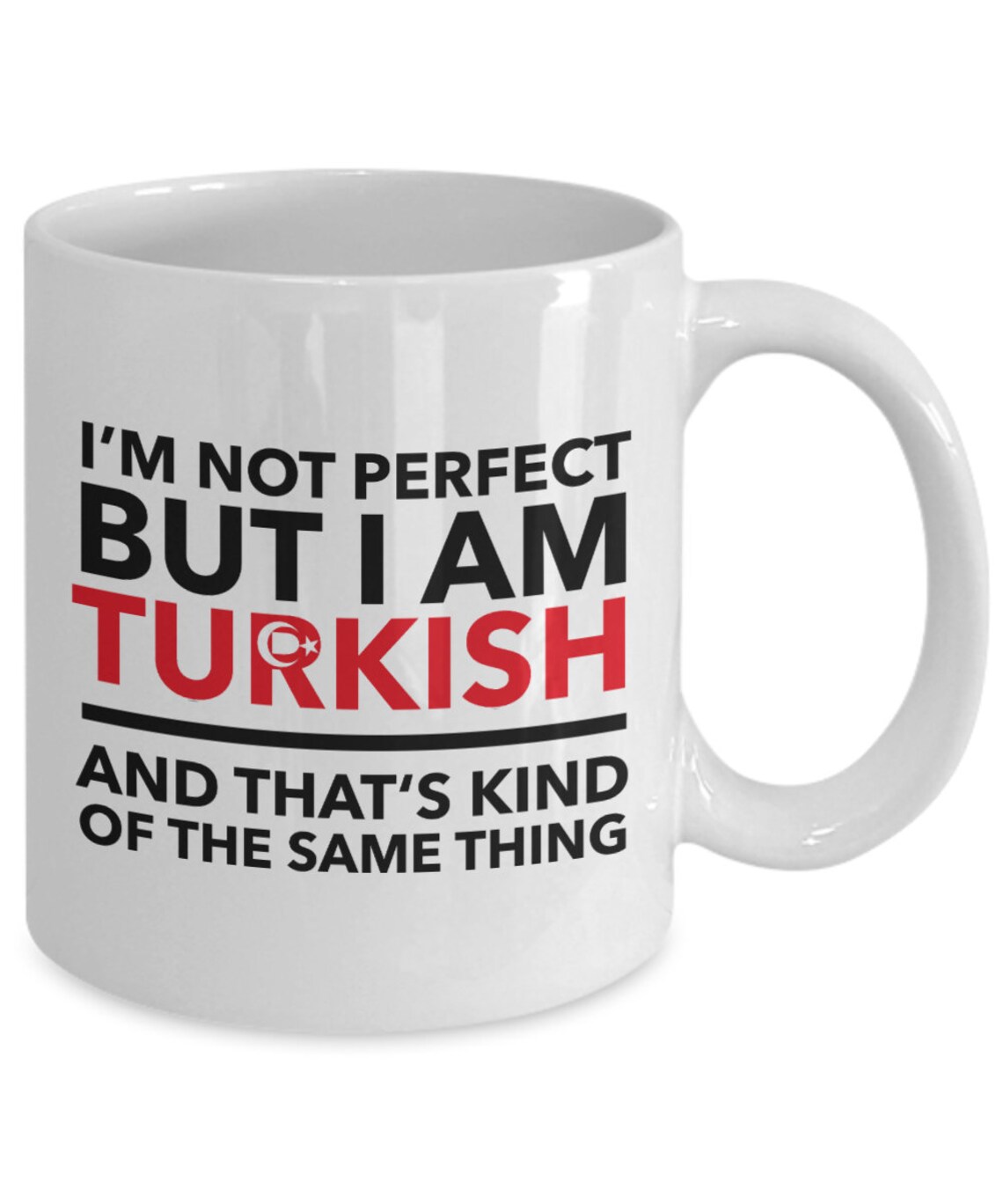 Turkish Mug - I'm Not Perfect but I Am Turkish and That's Kind of the ...