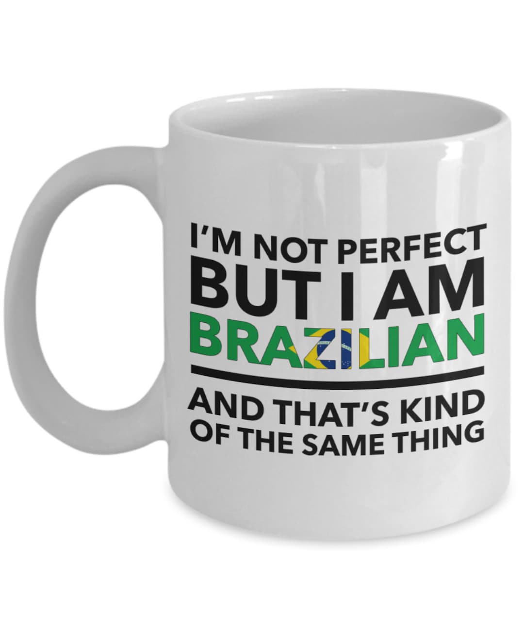 Brazilian Mug - I'm Not Perfect but I Am Brazilian and That's Kind of ...