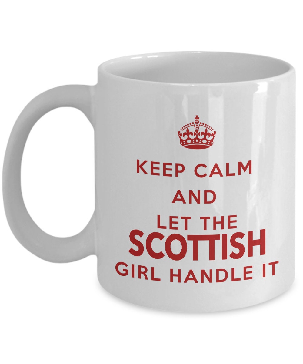 Scottish Mug - Keep Calm and Let the Scottish Girl Handle It - Coffee ...