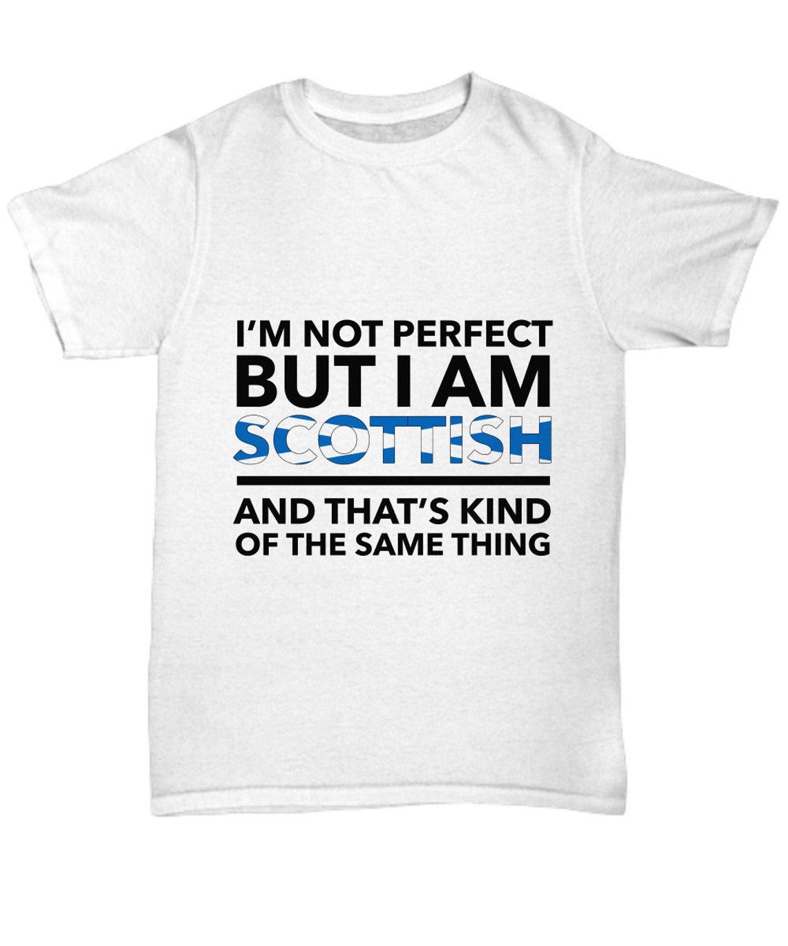 Scottish Tshirt - I'm Not Perfect but I Am Scottish and That's Kind of ...
