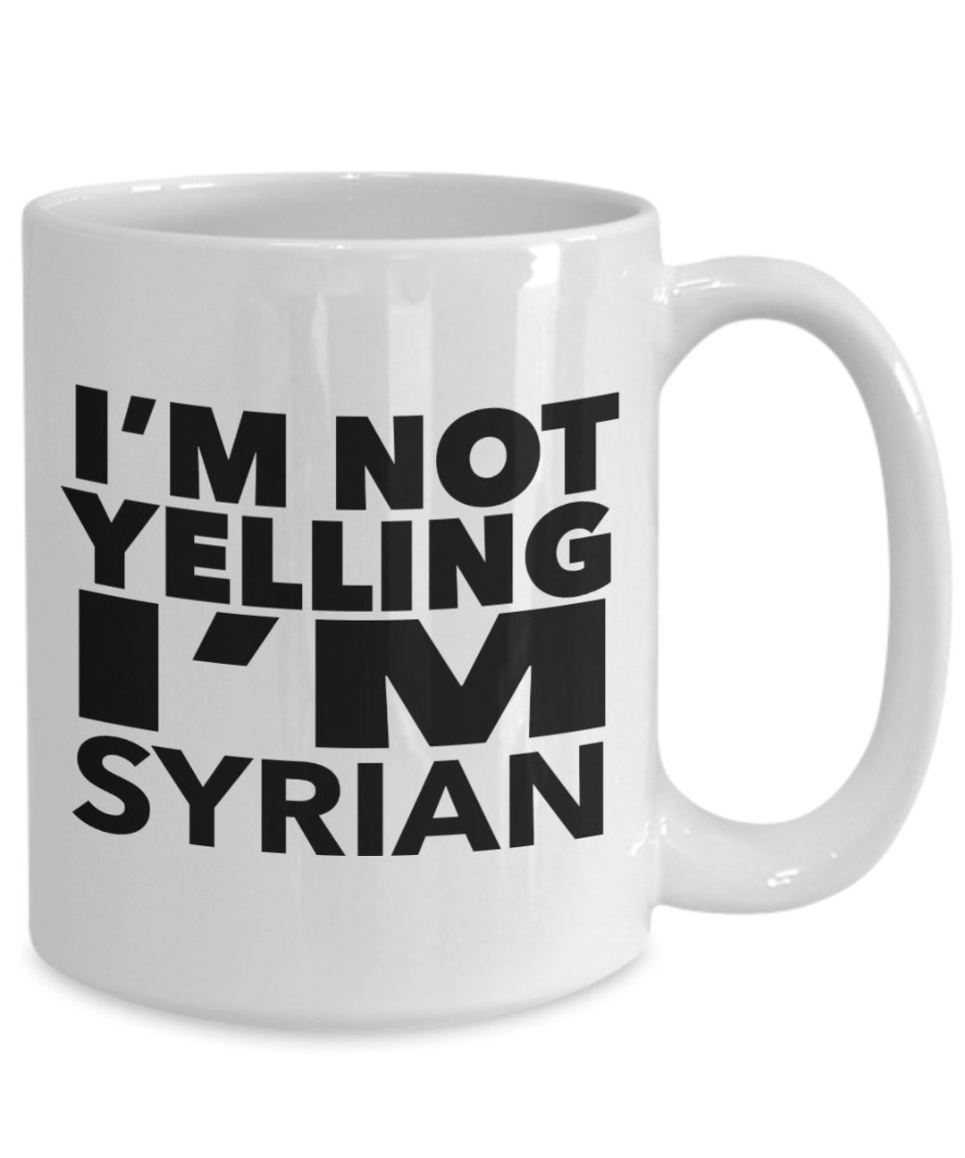 Syrian Mug - I'm Not Yelling, I'm Syrian - Syrian Gifts - Syrian Flag ...