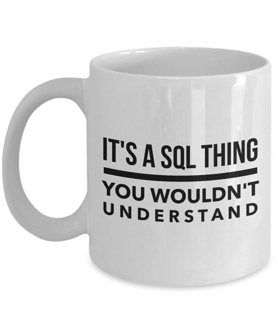 SQL Mug - DBA Funny Gift - It's a SQL Thing, You Wouldn't Understand ...