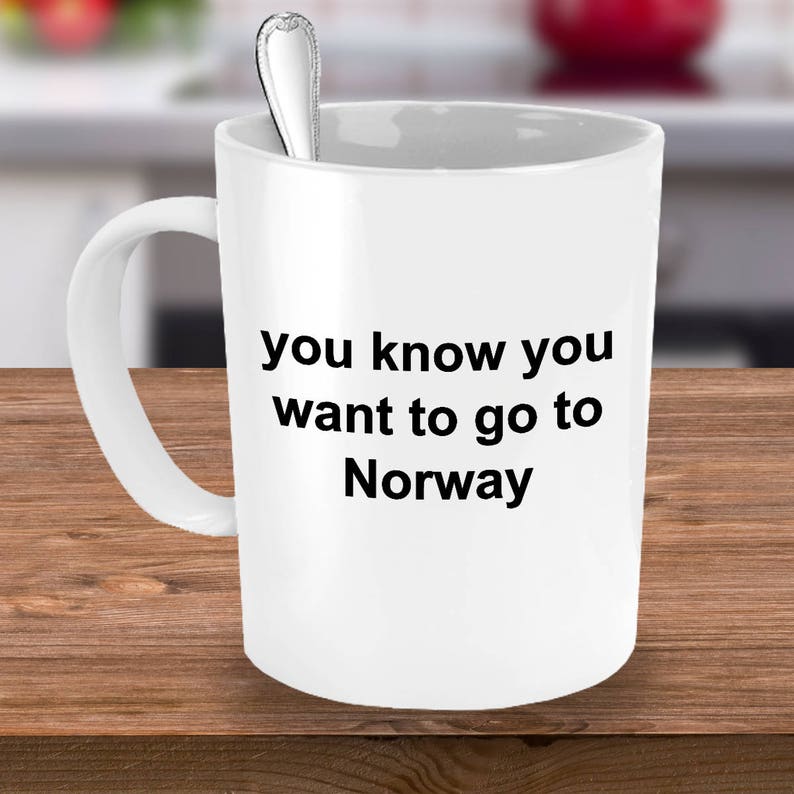 Norwegian Mug - You Know You Want to Go to Norway - Coffee Mug - Unique ...