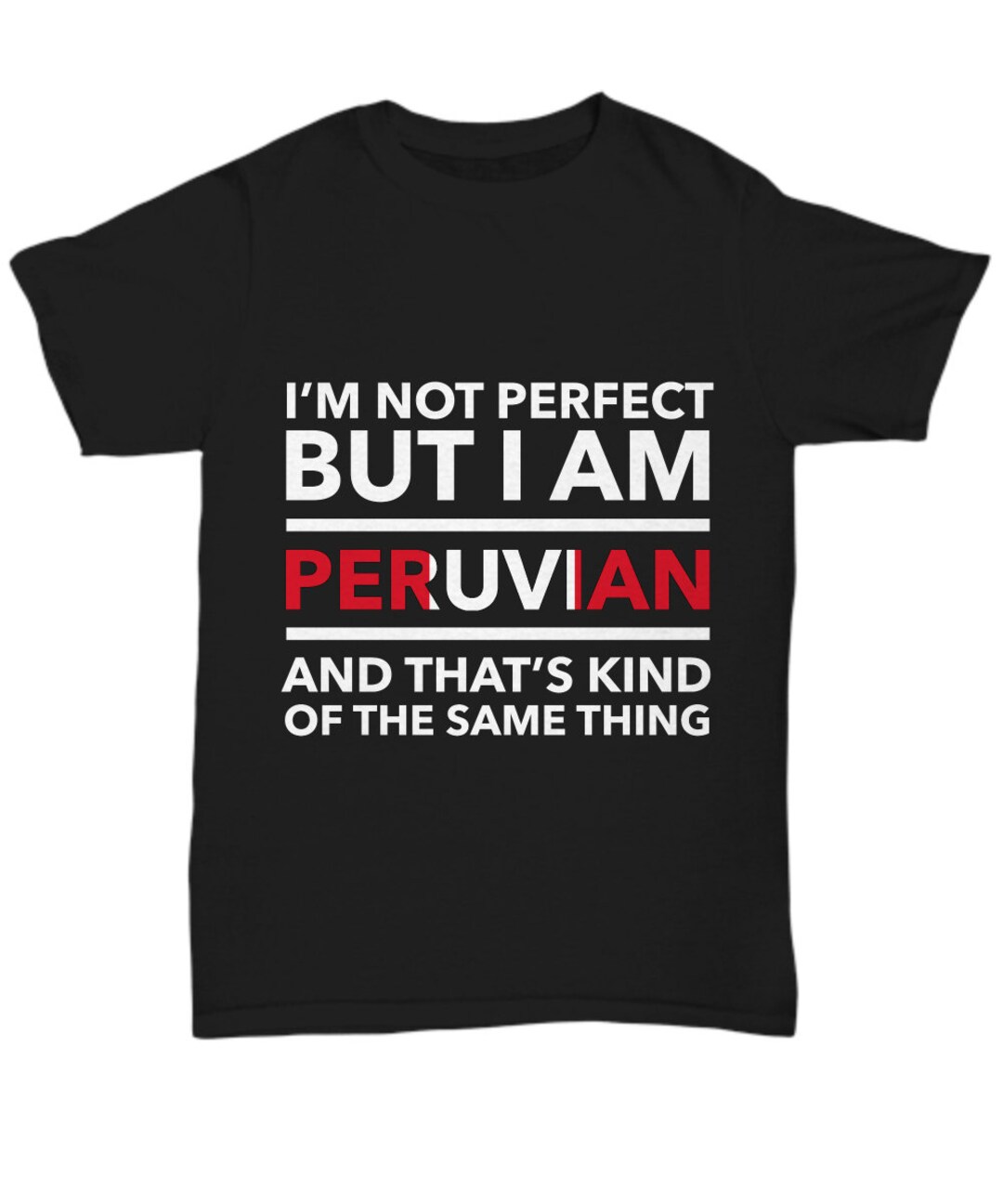 Peruvian Tshirt - I'm Not Perfect but I Am Peruvian and That's Kind of ...