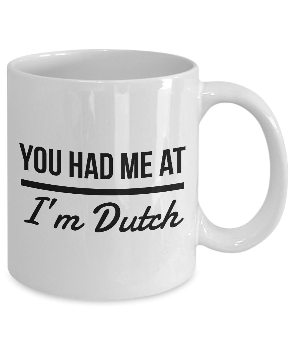 Dutch Mug You Had Me at I'm Dutch Dutch Coffee Mug - Etsy UK