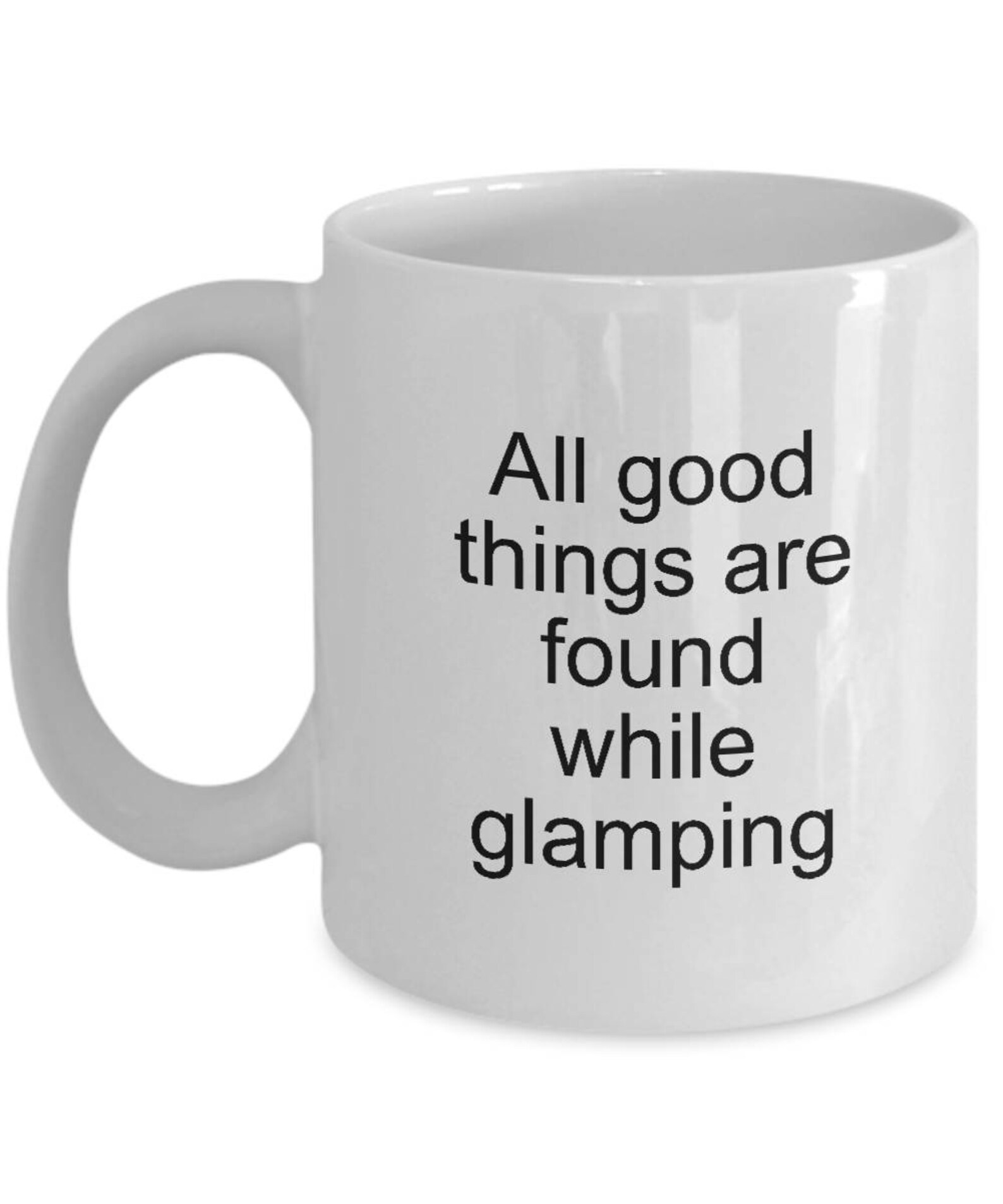 Glamping Mug - All Good Things Are Found While Glamping - Glamping ...