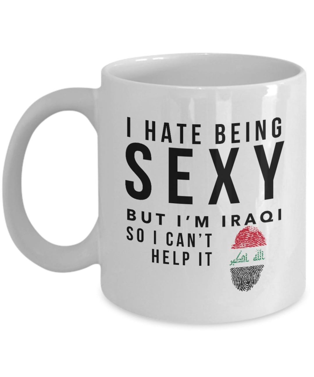 Iraqi Mug - I Hate Being Sexy but I'm Iraqi so I Can't Help It - Iraqi ...