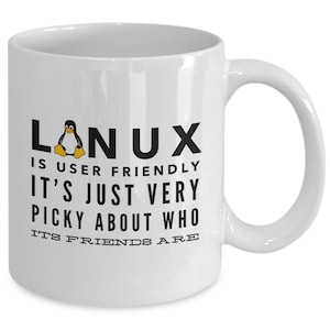 Linux Coffee Mug - Geek Coffee Mug - Linux is User Friendly. It's Just ...