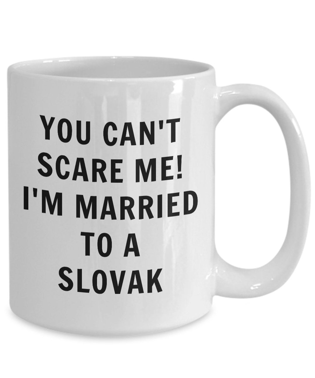 Slovak Mug - You Can't Scare Me, I'm Married to a Slovak - Slovak ...