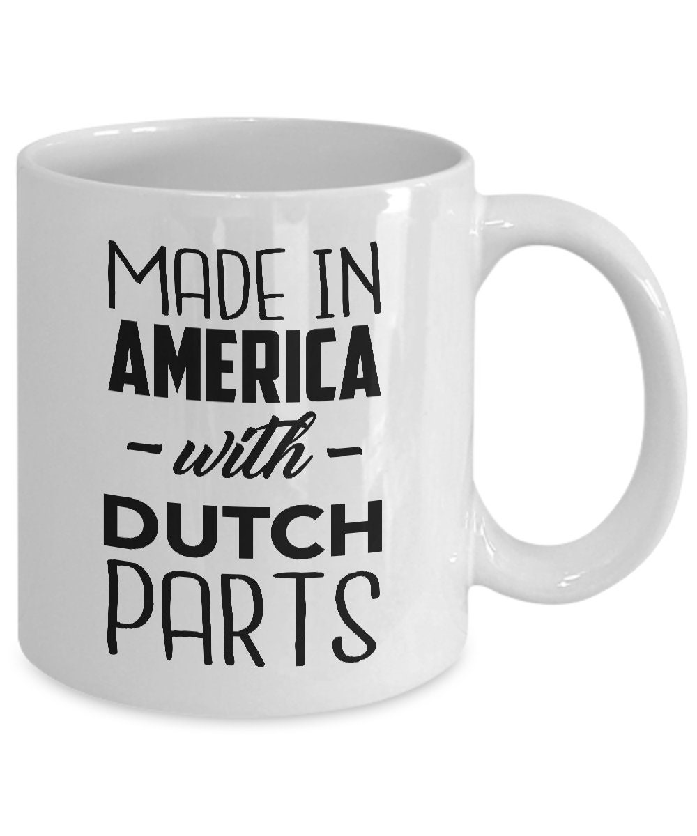 Dutch Mug - Made in America With Dutch Parts - Dutch Coffee Mug - the ...