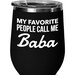 Baba Gifts - My Favorite People Call Me Baba - Baba Wine Tumbler ...