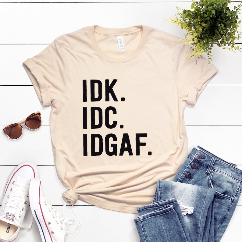 IDK IDC IDGAF Shirt Funny Tshirts Idgaf Shirt Internet | Etsy
