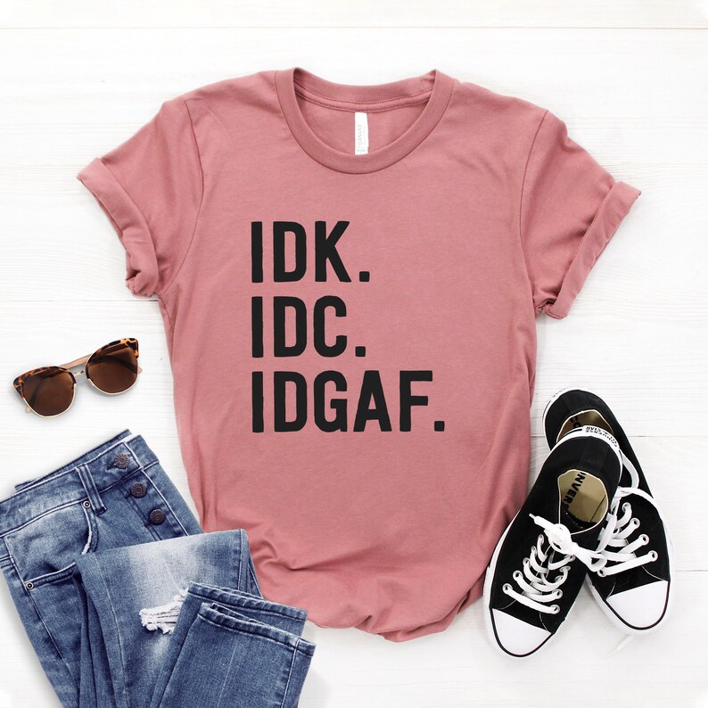 IDK IDC IDGAF Shirt Funny Tshirts Idgaf Shirt Internet - Etsy