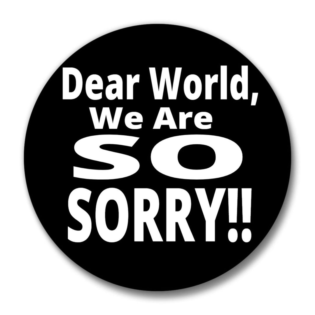 Dear World, We Are SO SORRY - Etsy