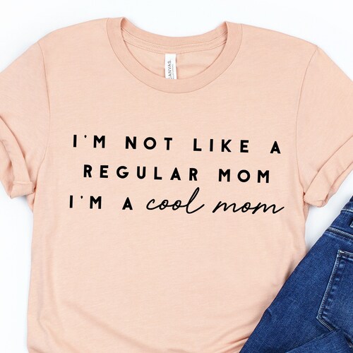 Im Not Like A Regular Mom Im A Cool Mom Shirt Cool Etsy