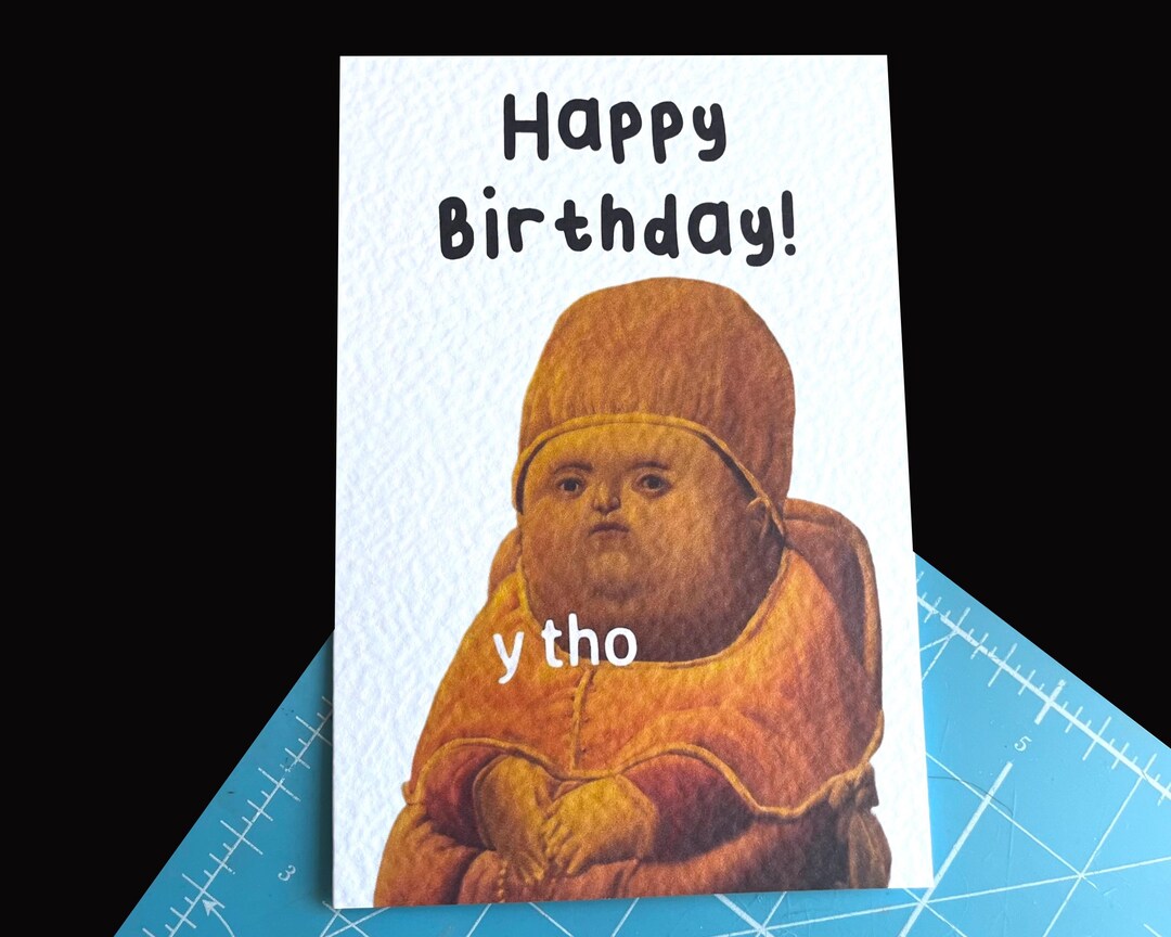 Y Tho Viral Meme Greeting Card - Why Tho- Happy Birthday - Renaissance ...