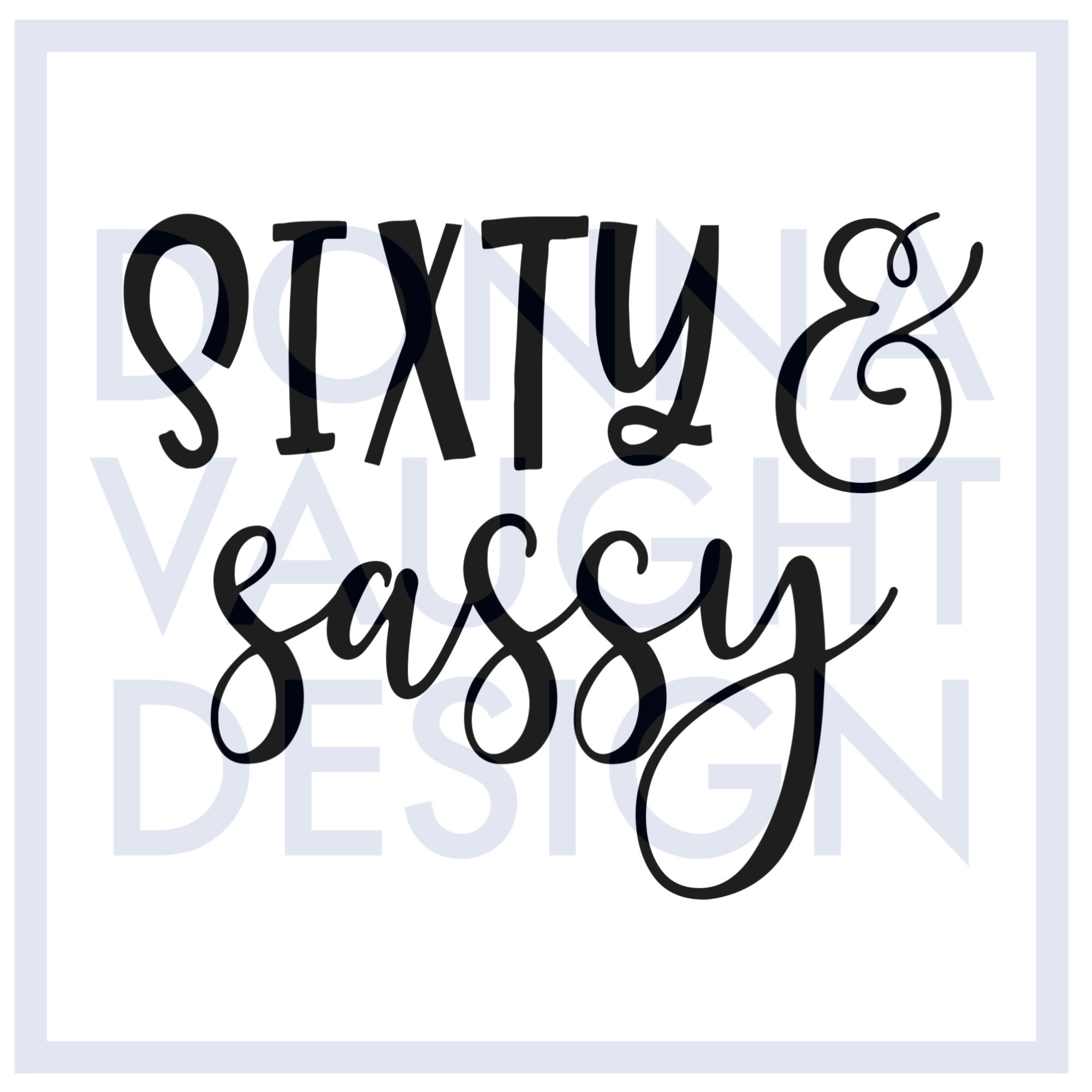 Sixty & Sassy SVG, 60th Birthday SVG, 60th Funny SVG, Sixty Svg, 60 ...